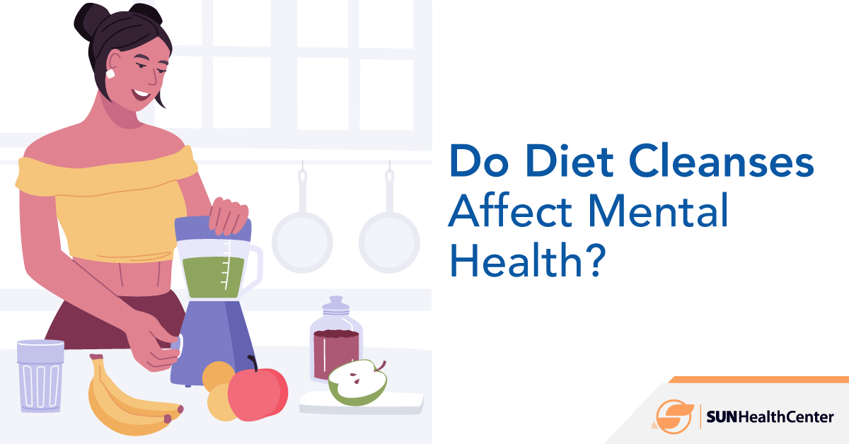 Do Diet Cleanses Affect Mental Health? | Sun Health Center