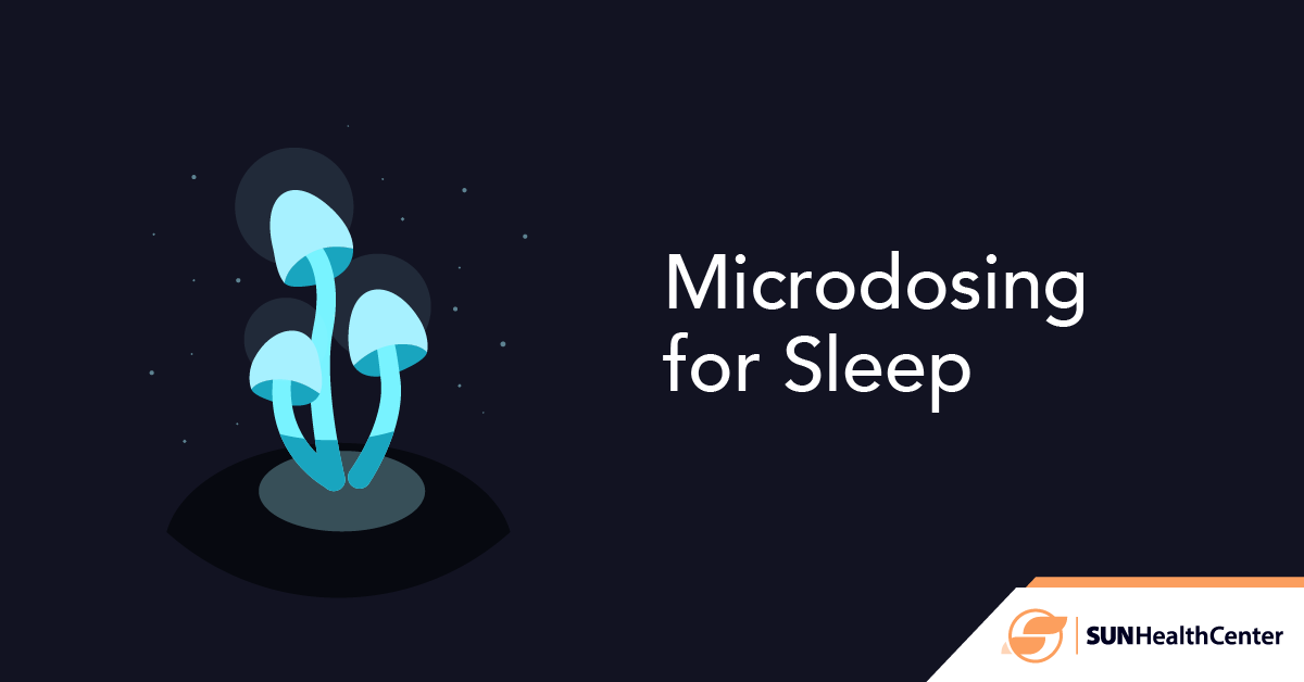 Microdosing for Sleep | Sun Health Center